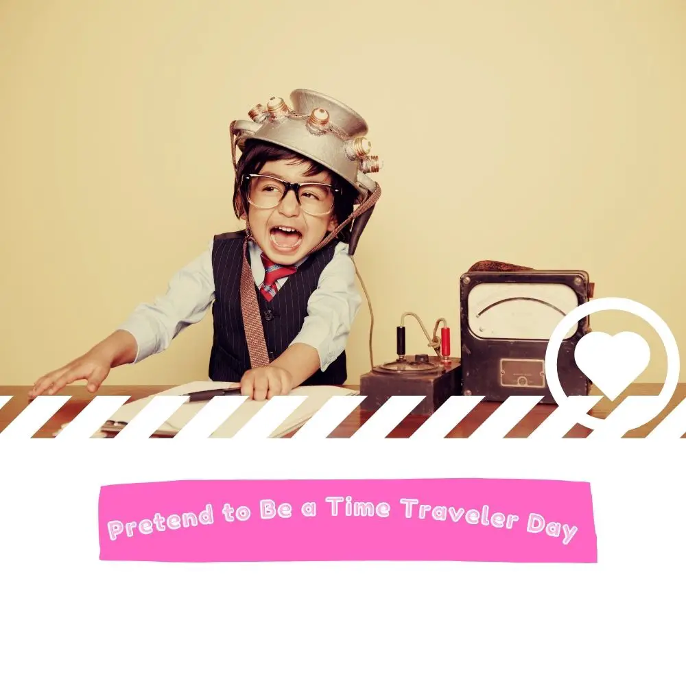Pretend To Be a Time Traveler Day (2025) - I Love IT