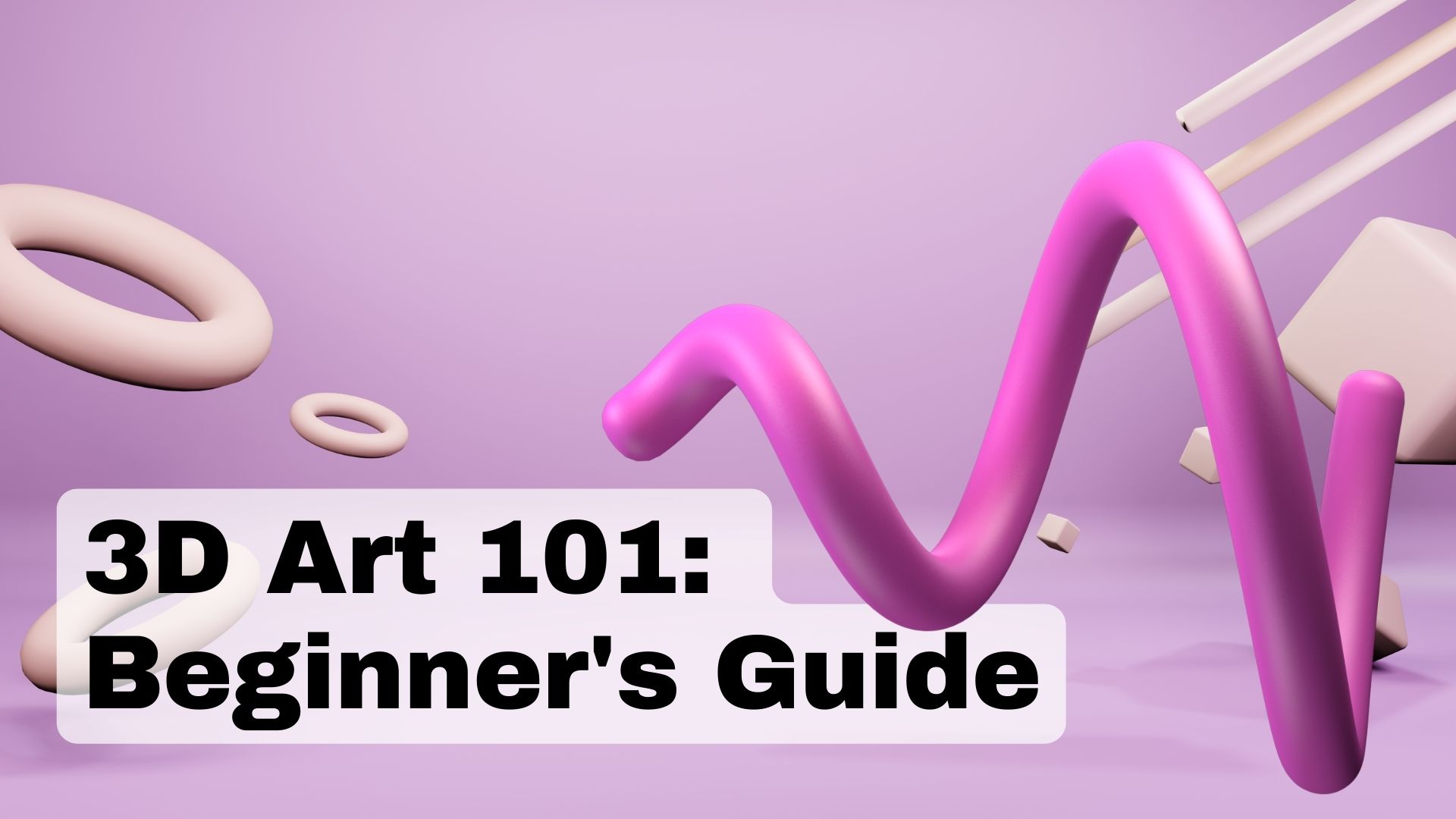3D: 101 [The Beginner’s Guide] - I Love IT
