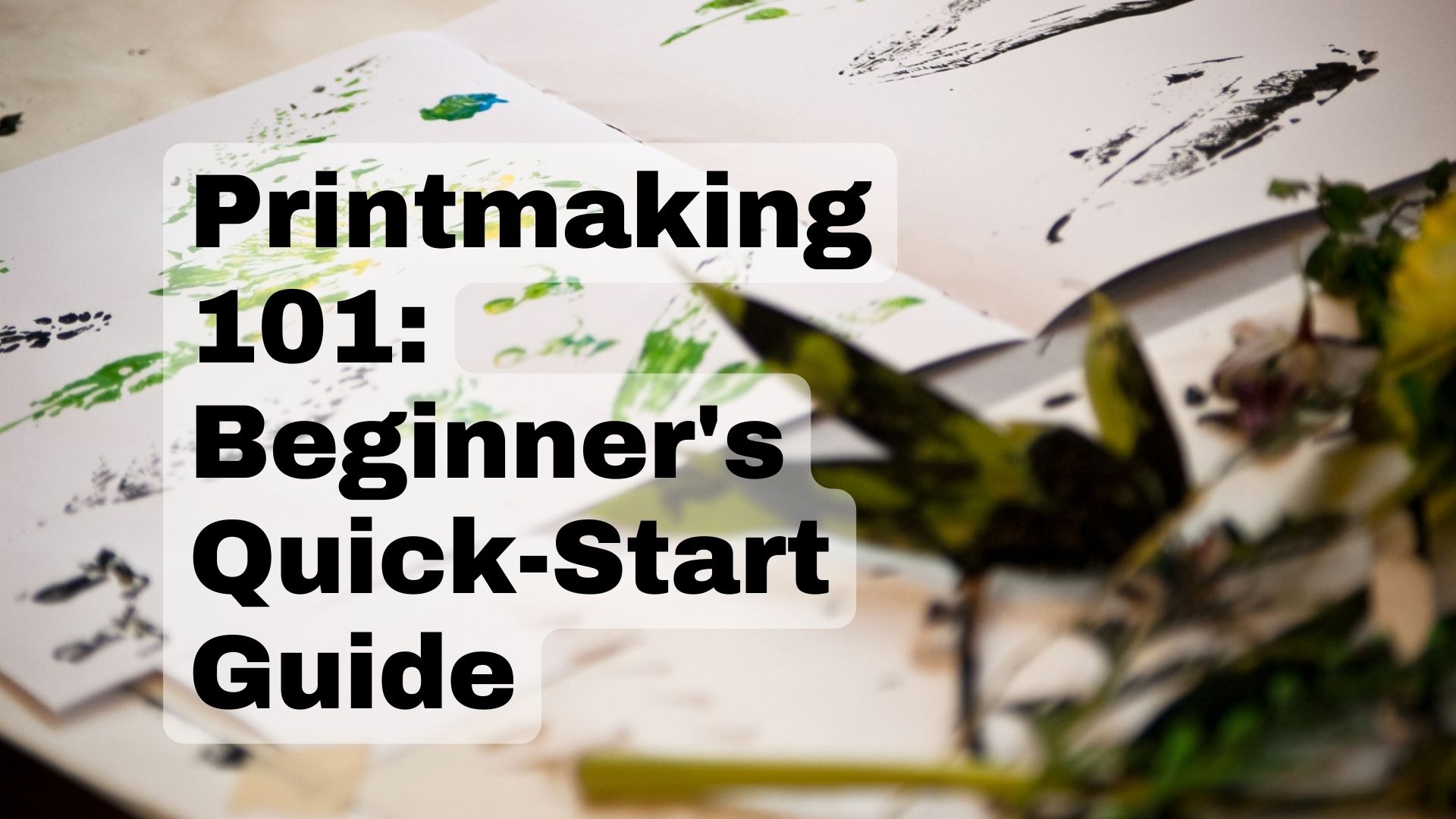 Printmaking: 101 [The Beginner’s Guide] - I Love IT