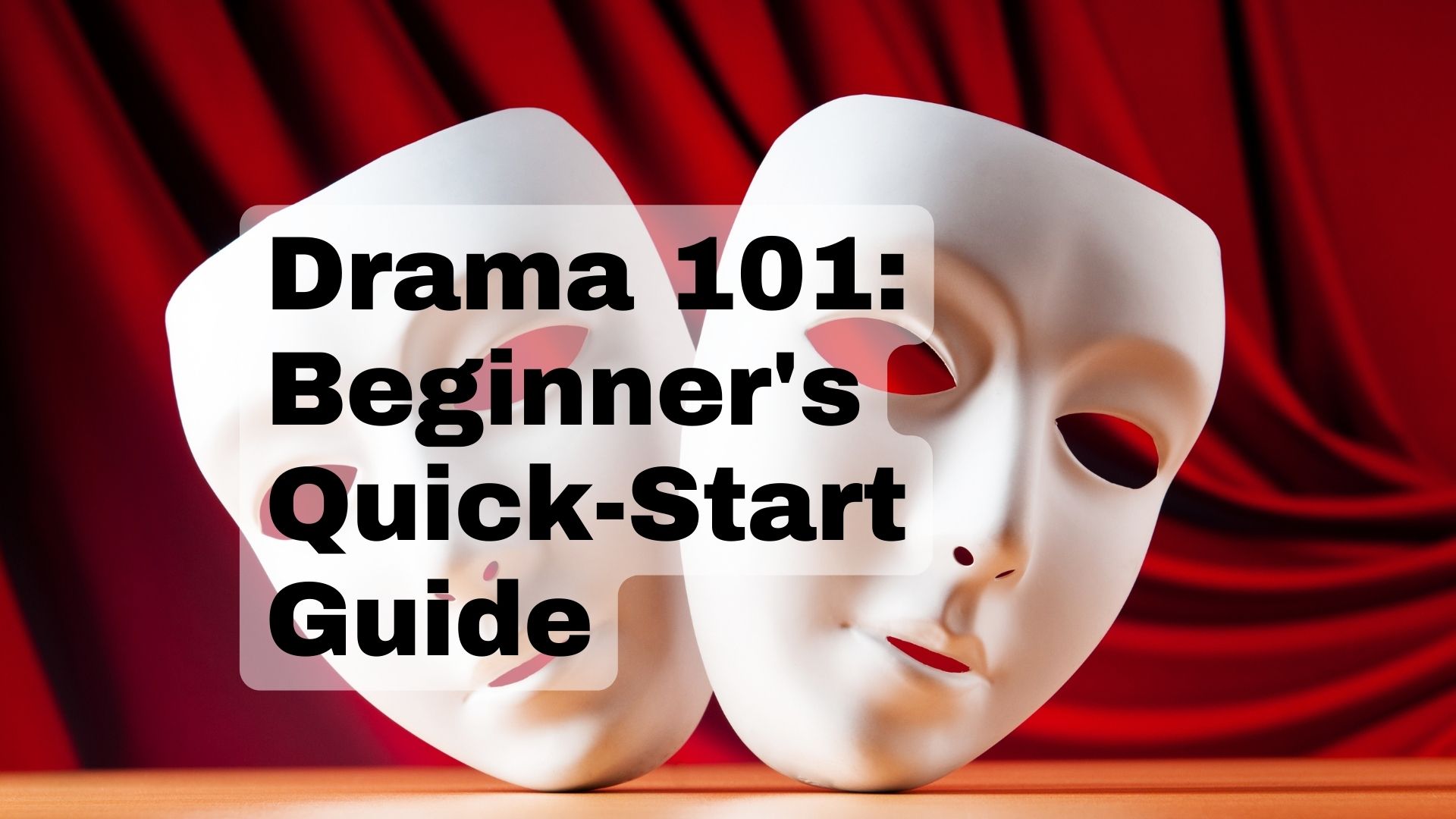 Drama: 101 [The Beginner’s Guide] - I Love IT