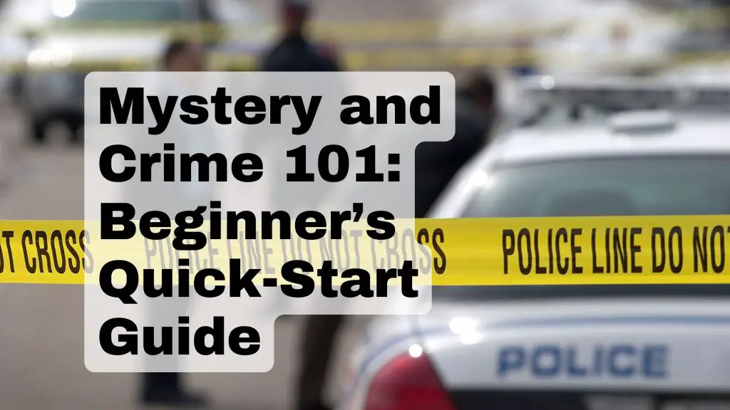 Mystery and Crime: 101 [The Beginner’s Guide] - I Love IT
