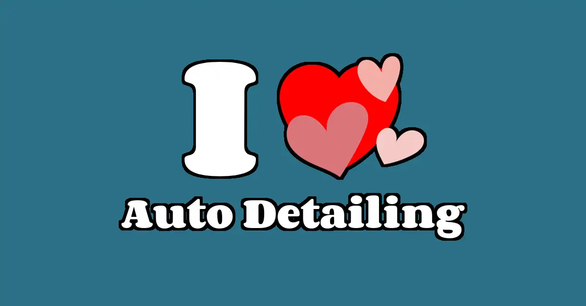 Auto Detailing as a Passion - I Love IT