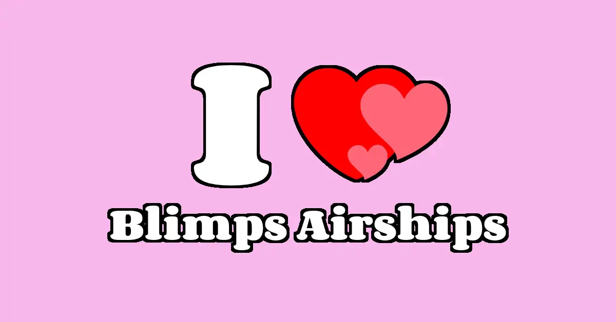Blimps Airships as a Passion - I Love IT