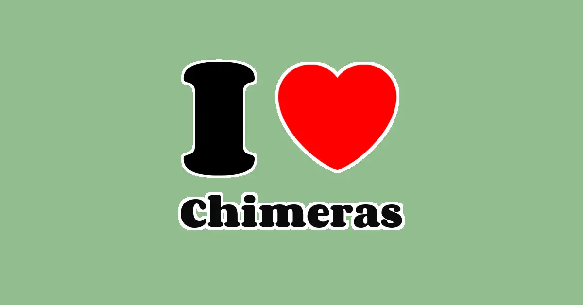 Chimeras as a Passion - I Love IT