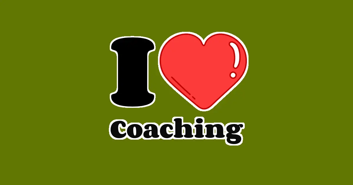 Coaching as a Passion - I Love IT