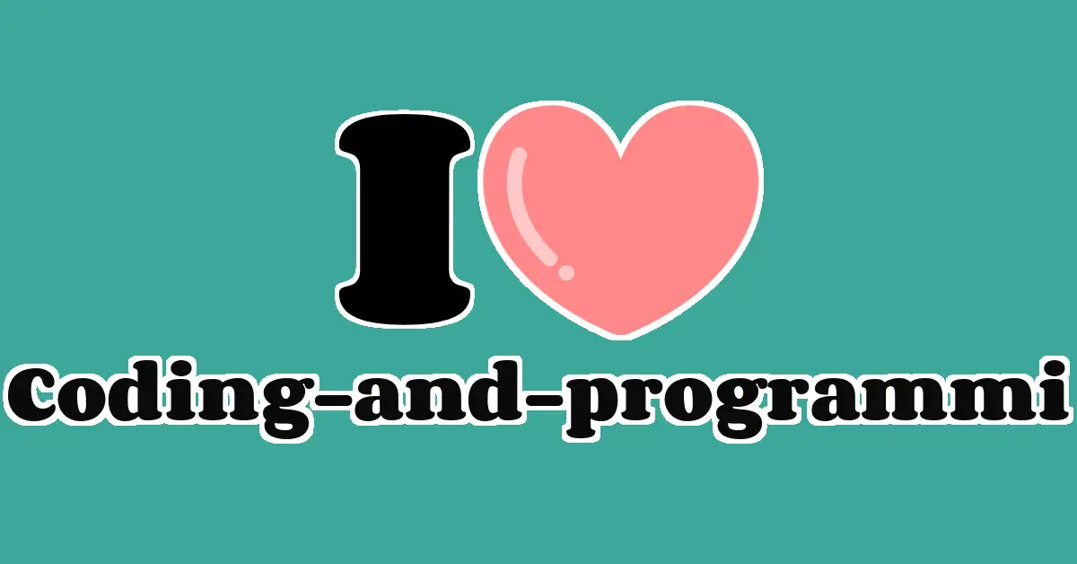 Coding And Programming as a Passion - I Love IT