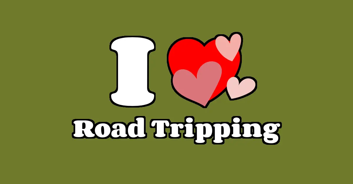 Road Tripping as a Passion - I Love IT