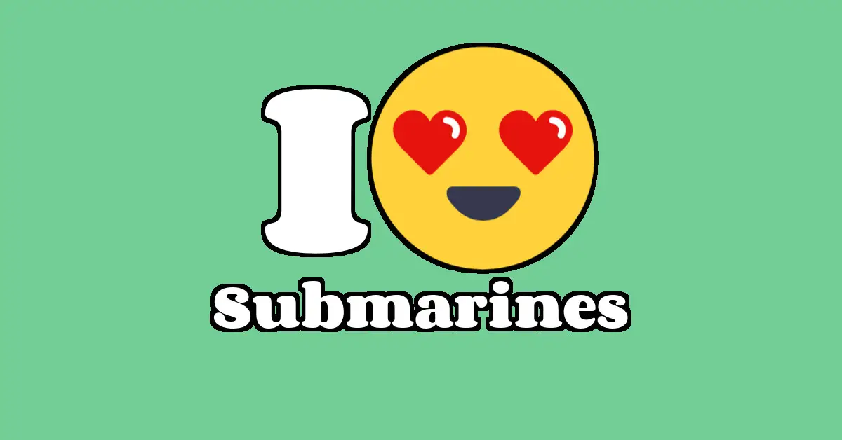 Submarines as a Passion - I Love IT