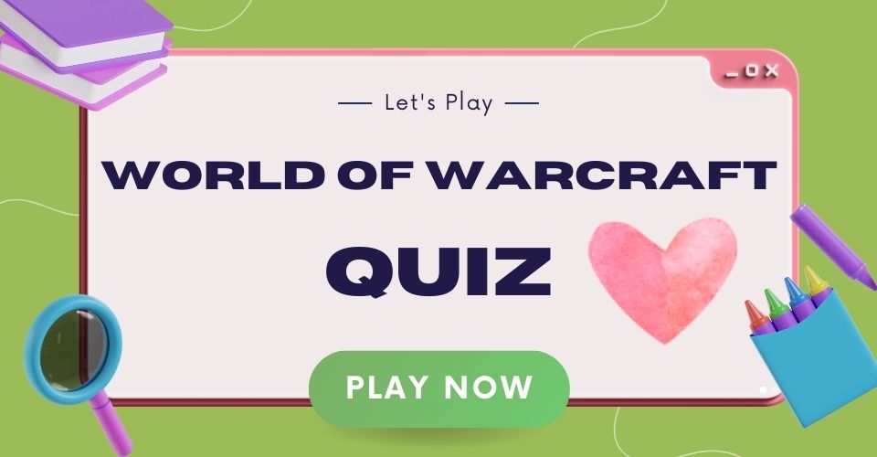 World of Warcraft Quiz - I Love IT