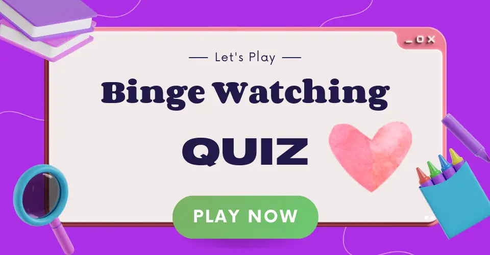 Binge Watching Quiz - I Love IT