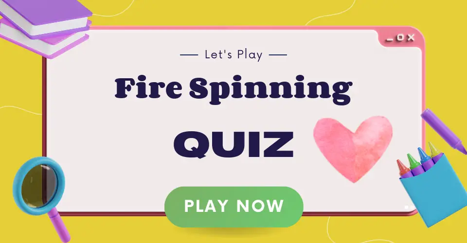 Fire Spinning Quiz - I Love IT