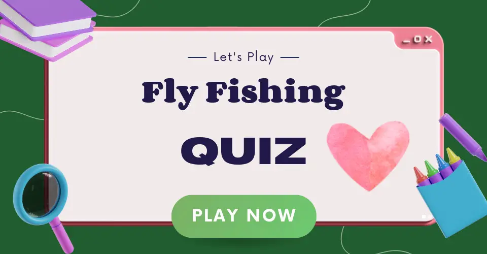 Fly Fishing Quiz - I Love IT