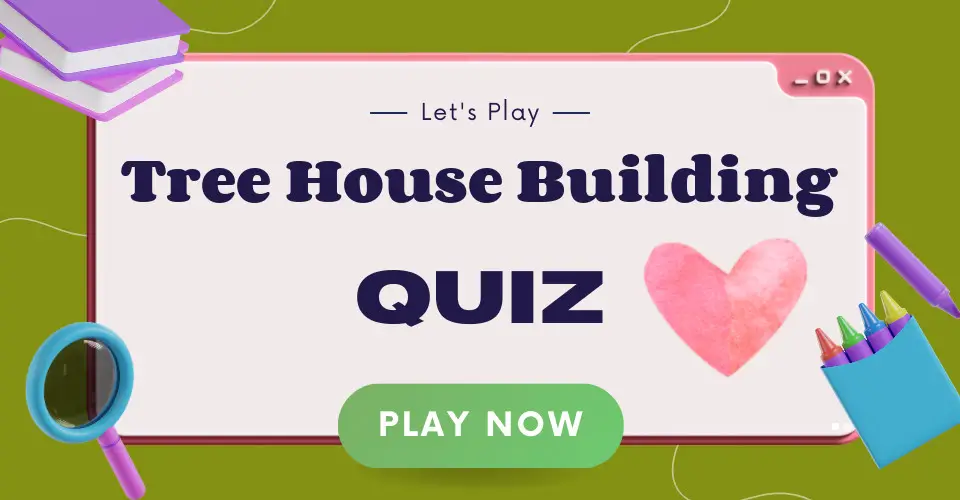 Tree House Building Quiz - I Love IT